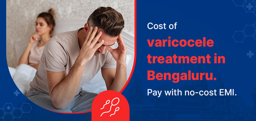 Cost Of Varicocele Treatment In Bengaluru Pay With No Cost Emi